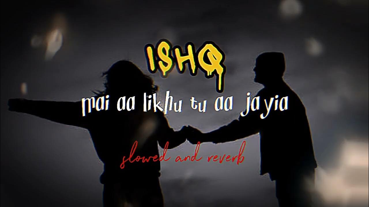 ISHQ ! MAI AA LIKHU TU AA JAYIA ! SLOWED +REVERB ||#sad #lofi #breakupsong||@faheemabdullahworld ...