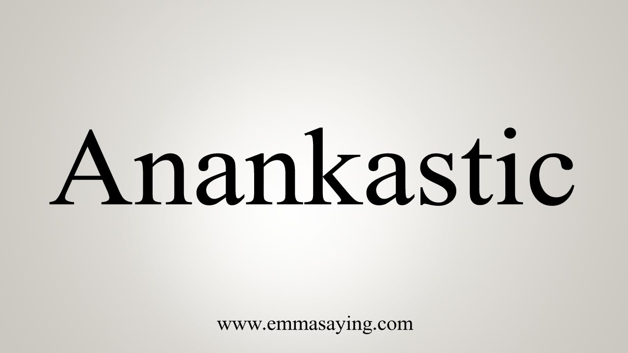 How To Say Anankastic - YouTube