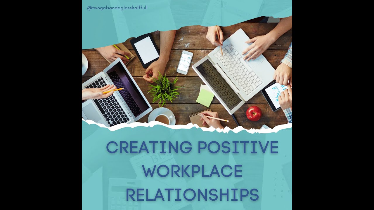 How to create positive relationships in the workplace - YouTube