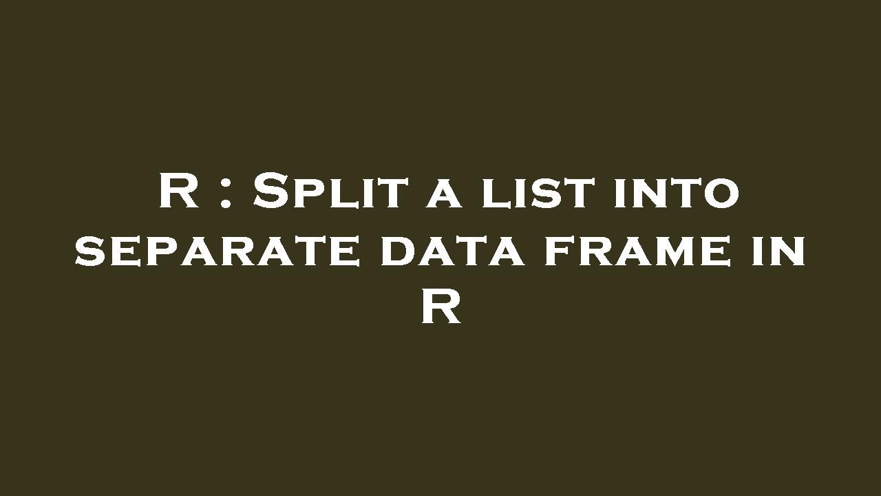 R Split A List Into Separate Data Frame In R Youtube