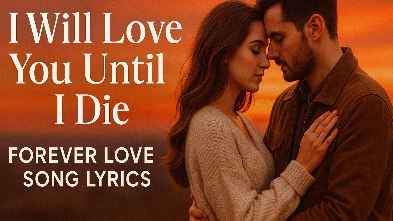 I Will Love You Until I Die | Forever Love Song Lyrics – Timeless Love ...