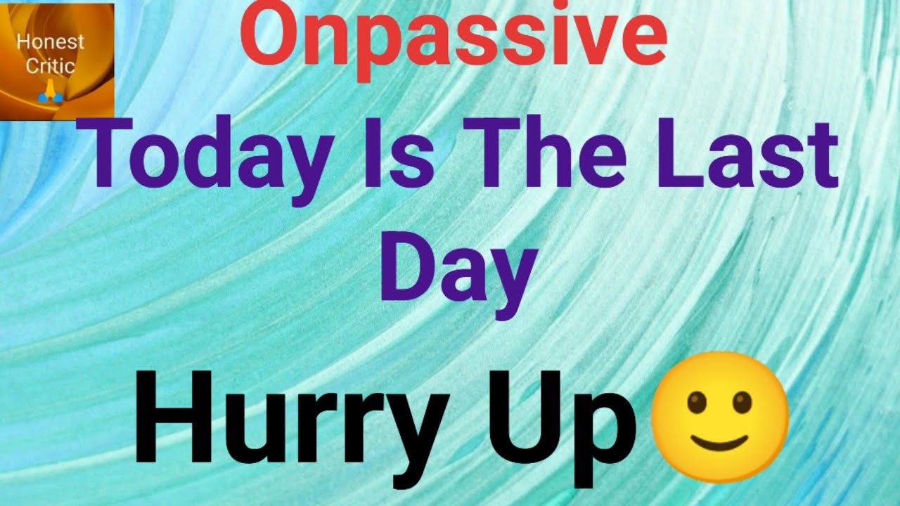 #onpassive | Today Is The Last Day | Hurry Up🙂 - YouTube