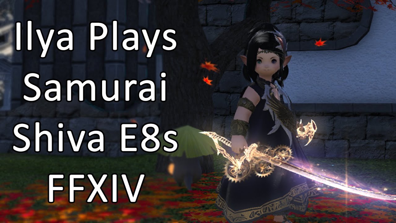 Ilya Plays: Samurai | Shiva Savage E8s - FFXIV - YouTube