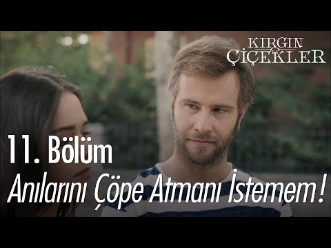 Anılarını çöpe atmanı istemem! - Kırgın Çiçekler 11. Bölüm