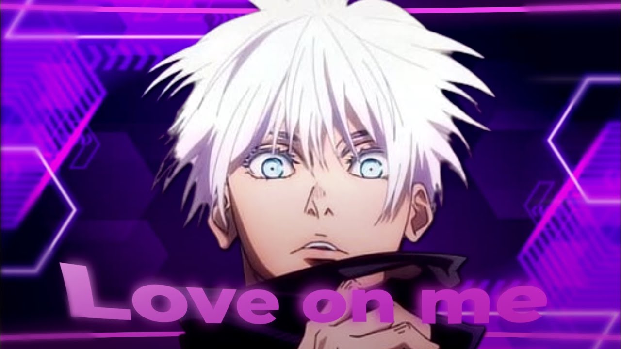 GOJO -Love On Me [edit/amv] - YouTube