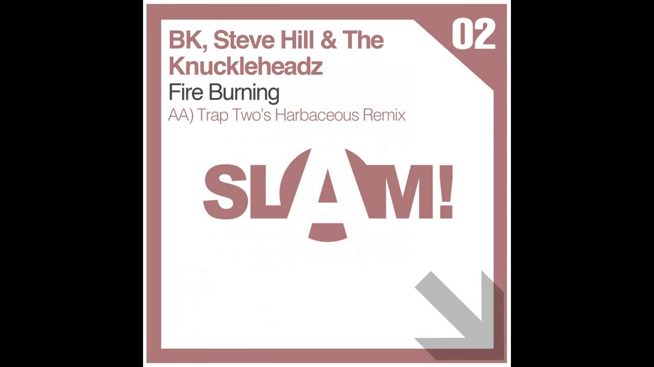 The Knuckleheadz, Steve Hill, BK - Fire Burning (Trap Two's Harbaceous ...