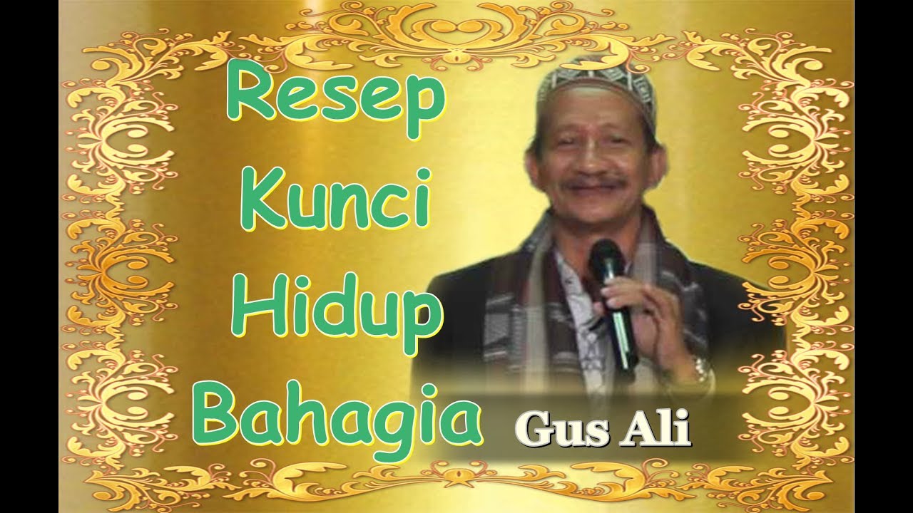 KH. Agus Ali Masyhuri (GUS ALI) - Resep Kunci Hidup Bahagia - YouTube