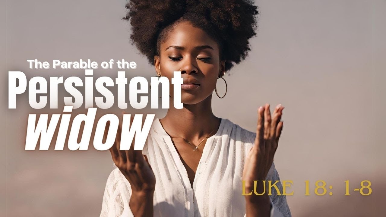 The Parable of the Persistent Widow Luke 18: 1-8. #prayer #biblestudy # ...