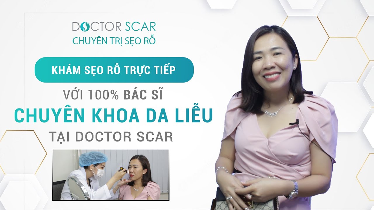 KHÁM SẸO RỖ TRỰC TIẾP VỚI 100% BÁC SĨ CHUYÊN KHOA DA LIỄU TẠI DOCTOR ...