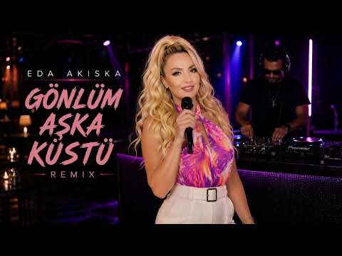 Eda Akıska – Gönlüm Aşka Küstü (Remix)