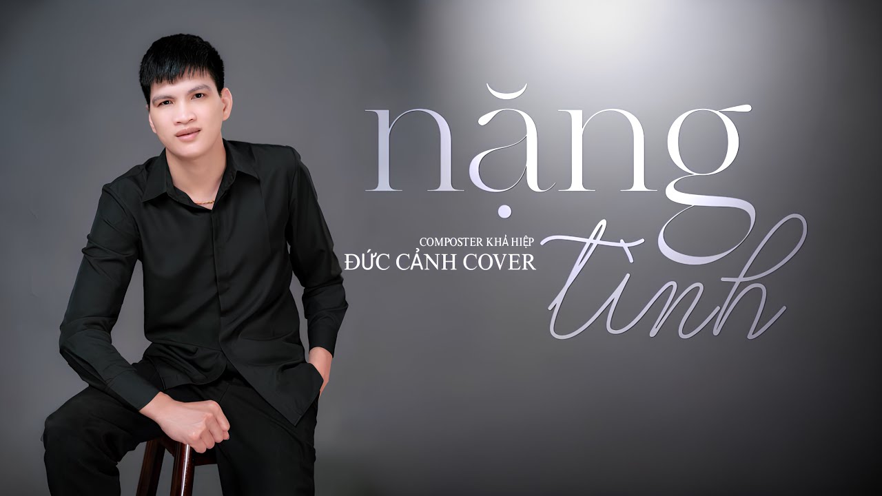 NẶNG TÌNH - KHẢ HIỆP | ĐỨC CẢNH COVER | Người đời bảo anh ngu si ...