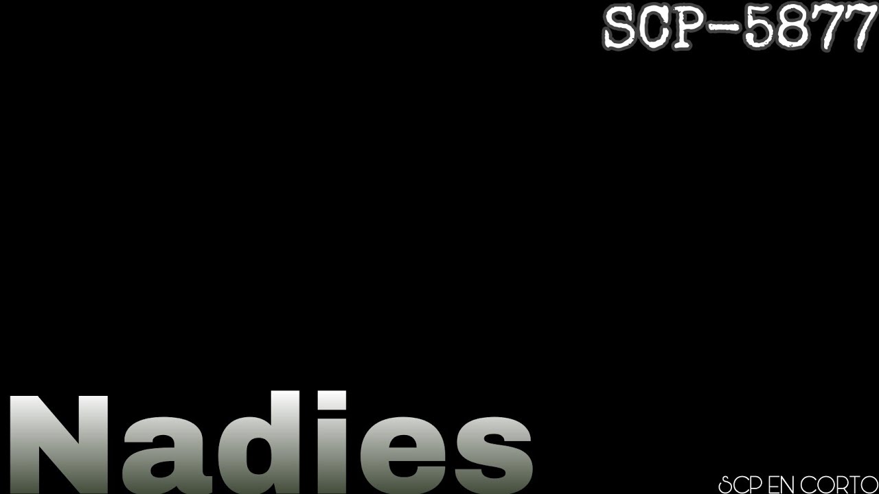 SCP-5877 Nadies (SCP EN CORTO) SCP en 6 minutos o menos - YouTube