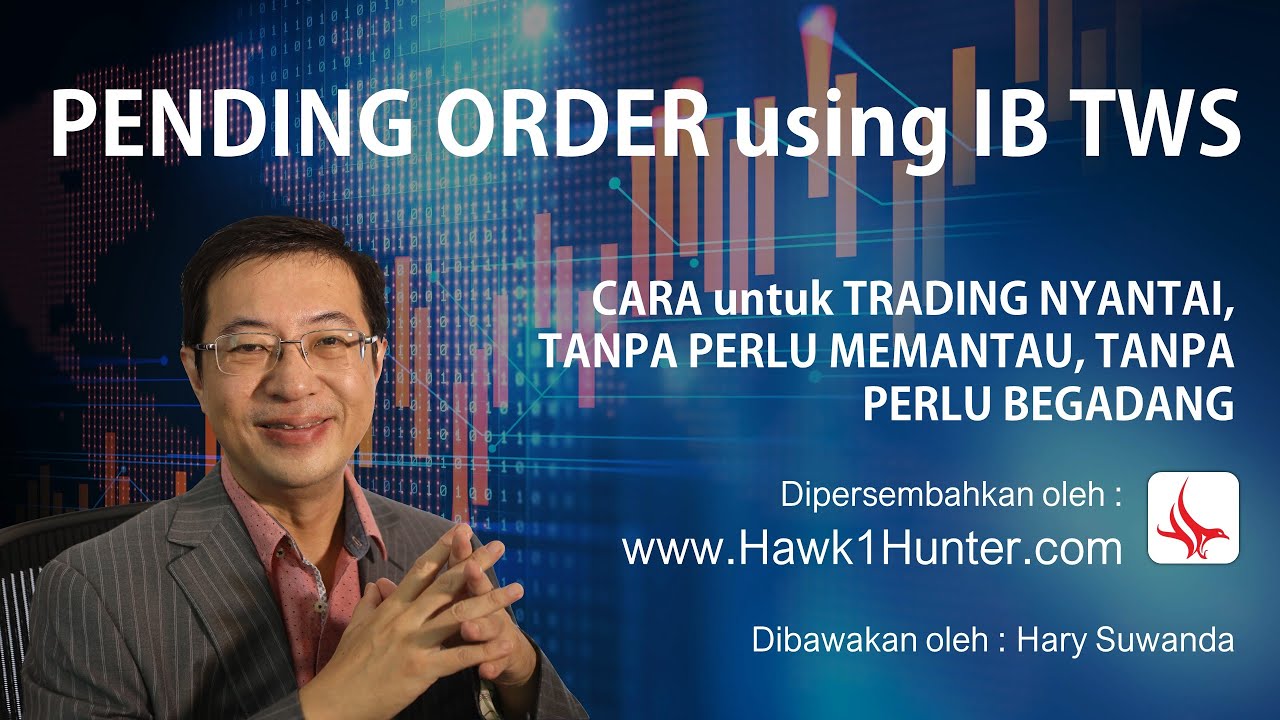 Pending Order Using IB TWS : Trading Nyantai Tanpa Perlu Dipantau ...