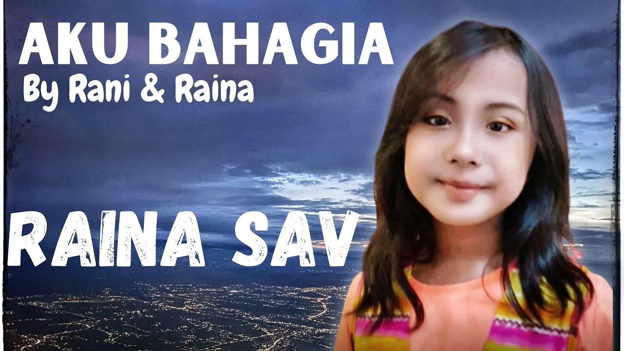 Raina Sav. AKU BAHAGIA by Rani & Raina - YouTube