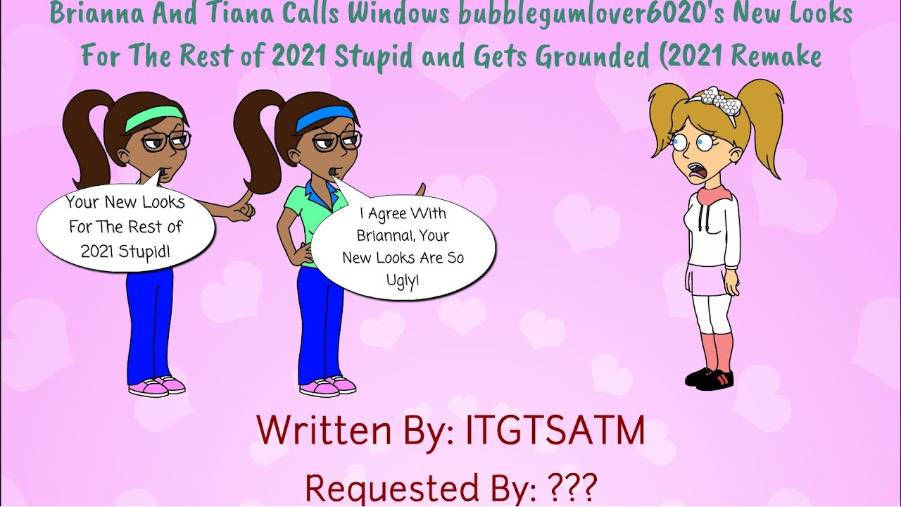 Brianna & Tiana Calls @bubblegumlover6020's New Looks Stupid/Grounded ...