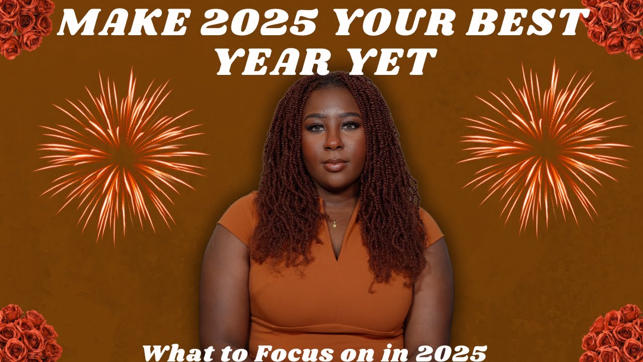 How To Make 2025 Your Best Year Yet| What to Focus on in 2025| How To ...