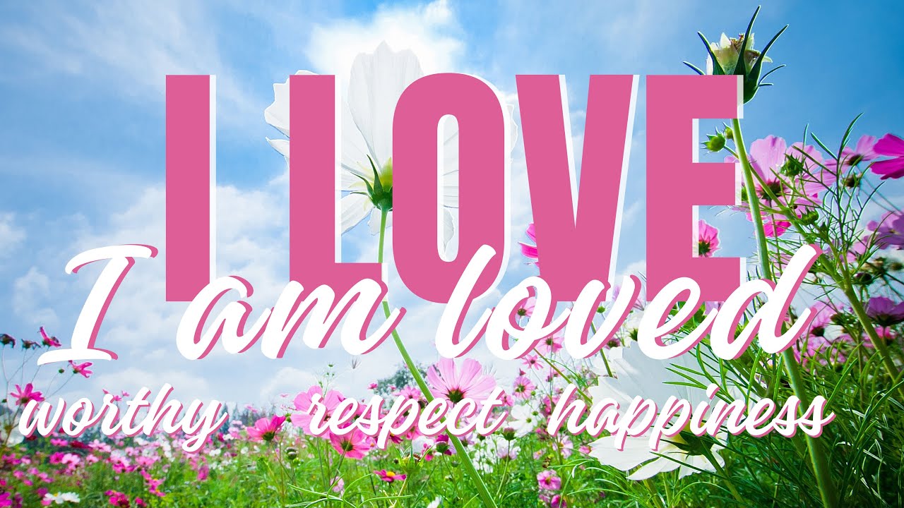 QUICK start! I Love | I AM Loved - I am worthy I am happy #selfcare # ...