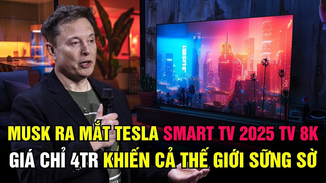 Elon Musk Ra Mắt Tesla Smart TV 2025 TV 8k Siêu Đỉnh, Giá Chỉ 4tr Khiến ...