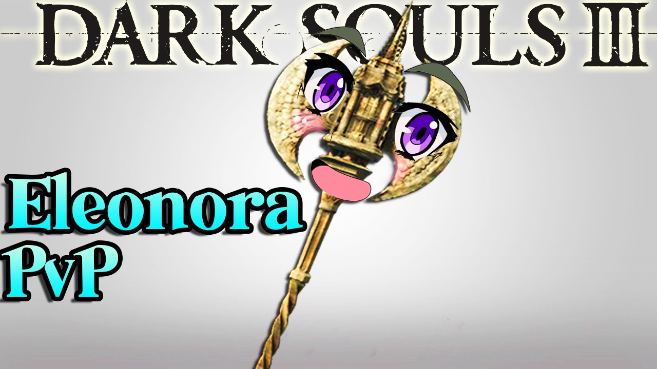 Dark Souls 3: Eleonora PvP - Going In 100% Blind [Pick My Weapon #20 ...