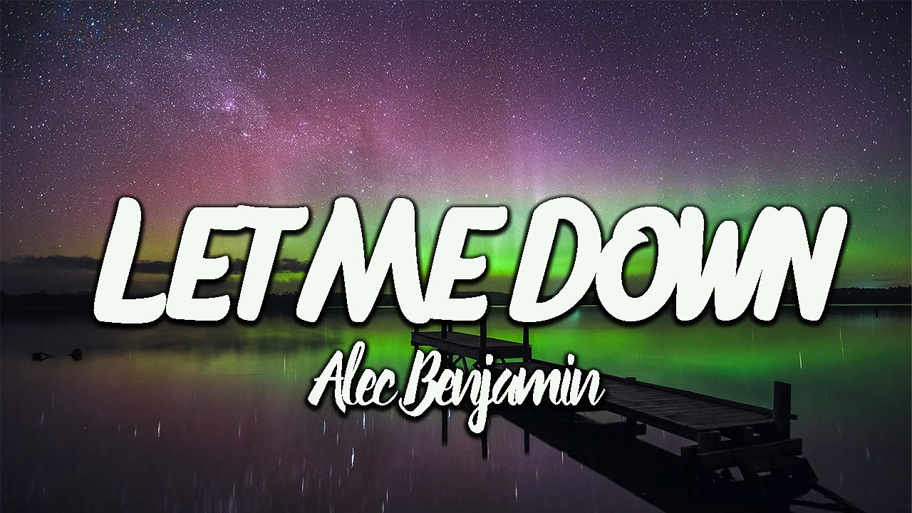 Alec Benjamin - Let Me Down (Lyrics) - YouTube