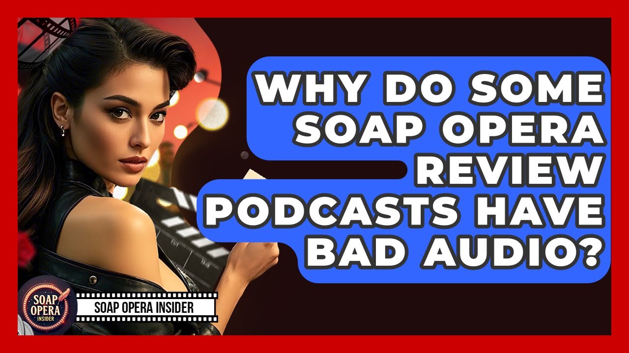 Why Do Some Soap Opera Review Podcasts Have Bad Audio? - Soap Opera ...