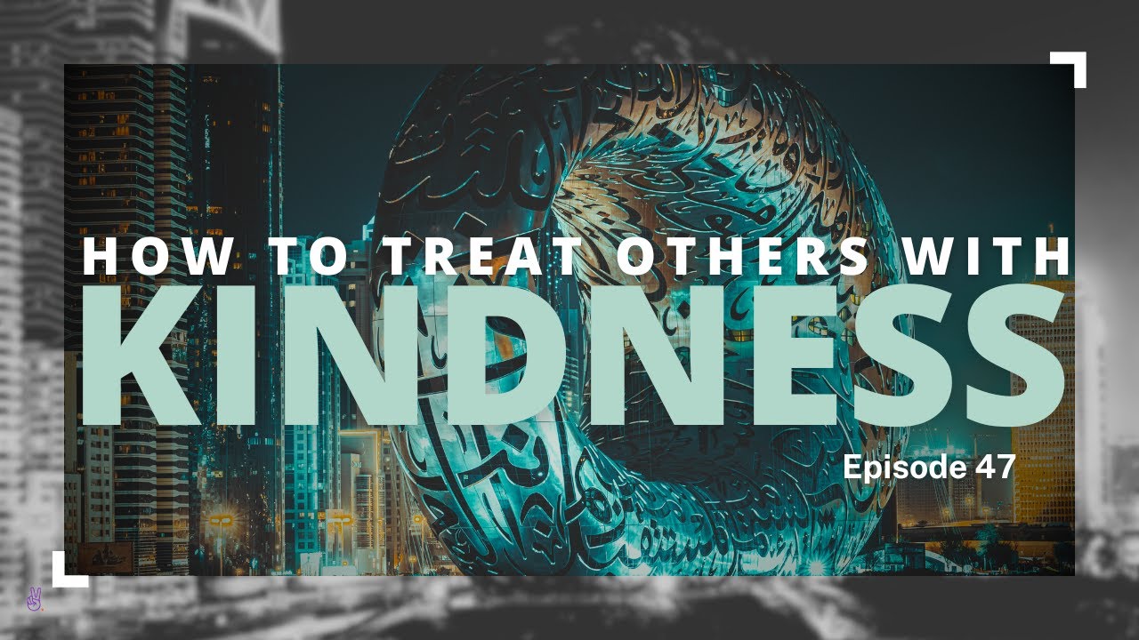 Do I Like People? How To Treat Others With Kindness | Episode 47 - YouTube