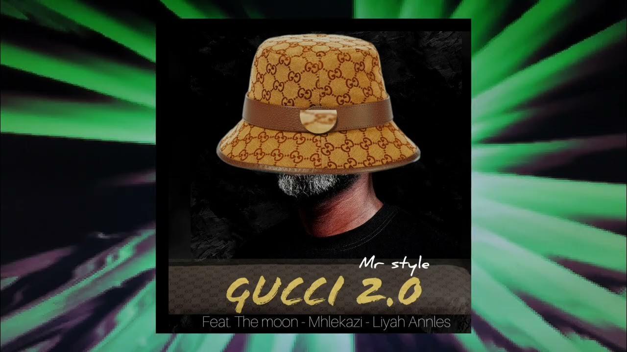 Mr style - Gucci 2.0 feat The moon - Mhlekazi - Liyah Annles - YouTube