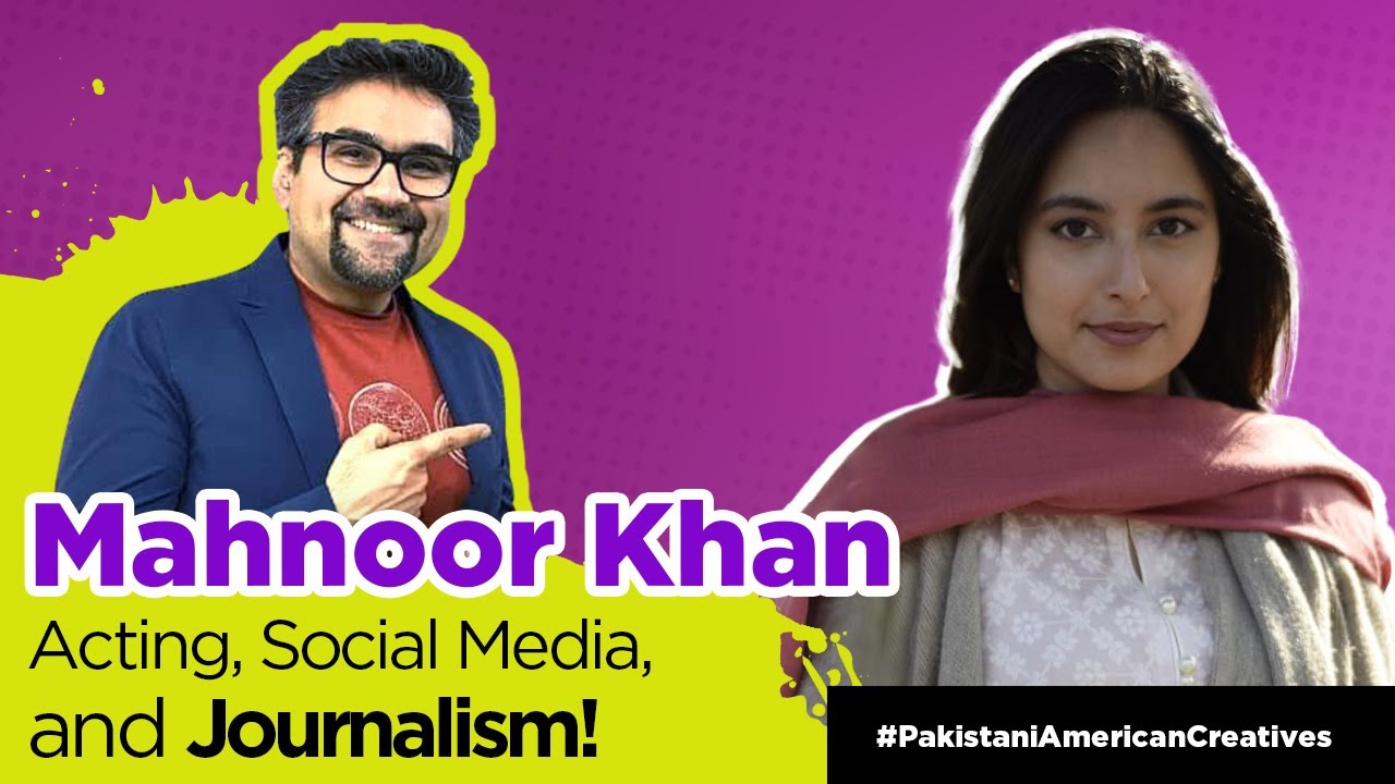 Pakistani American Creatives SE2 - Mahnoor Khan - Acting, Journalism ...