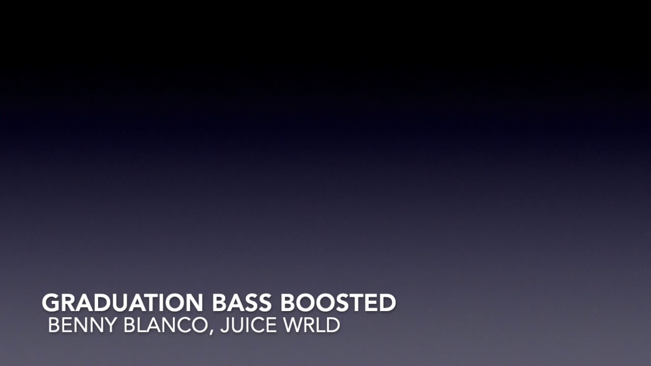 Graduation Bass Boosted - benny blanco, Juice WRLD - YouTube