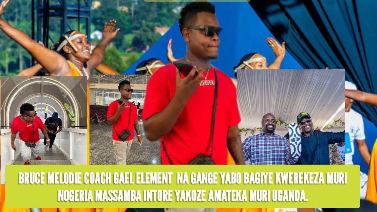BRUCE MELODIE NA GANGE YE BAGIYE KUJYA MURI NIGERIA/ NYAMBO JESCA ...