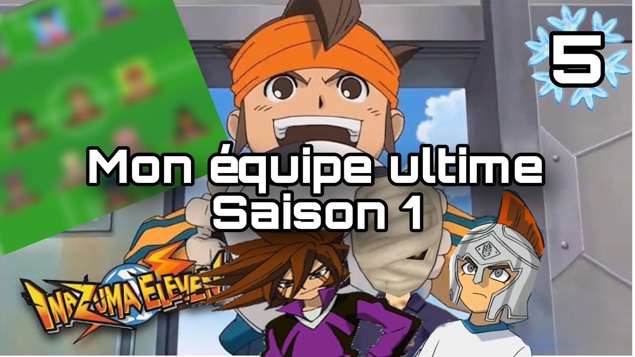 MON EQUIPE ULTIME SAISON 1 INAZUMA ELEVEN ! - YouTube