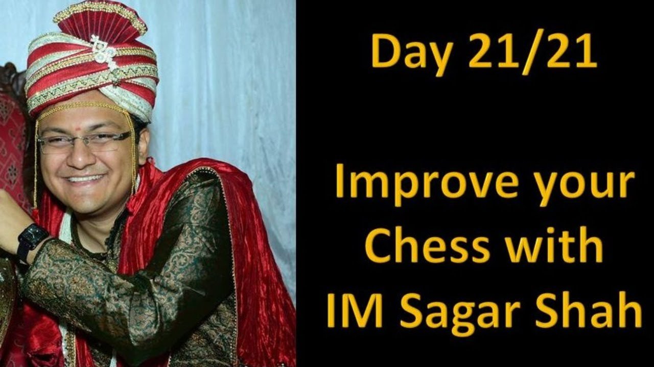 Day 21/21: Improve your chess with IM Sagar Shah | Revision of all the ...