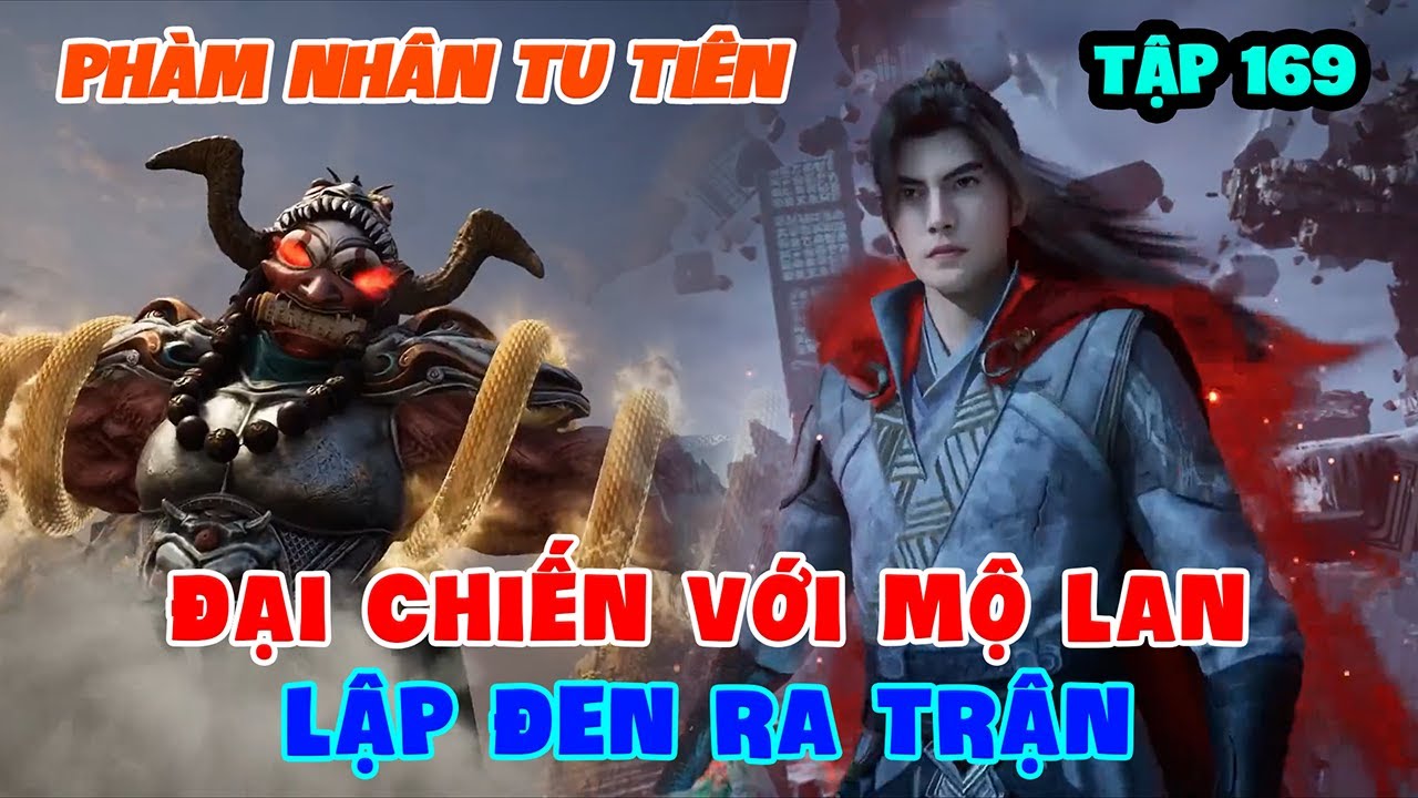 Phàm Nhân Tu Tiên Tập 169 | Đại Chiến Với Mộ Lan, Lập Đen Ra Trận - YouTube
