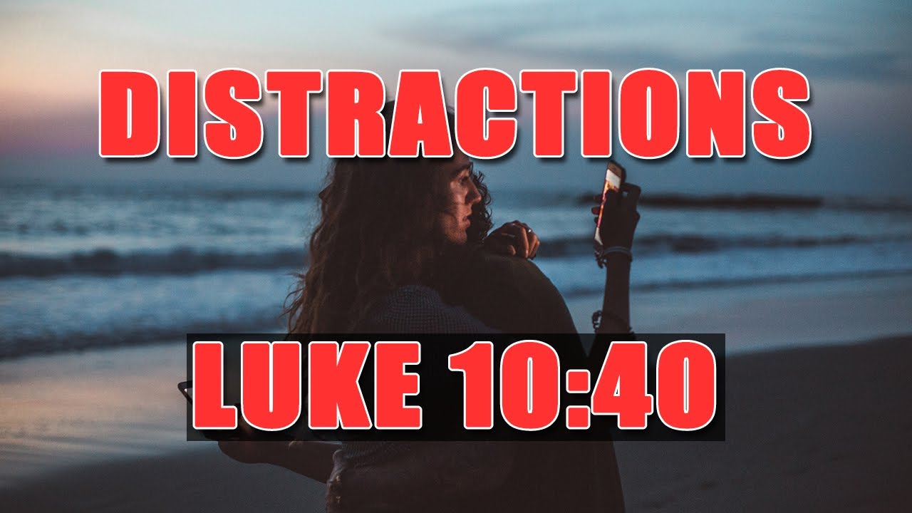 Distractions - Luke 10:40 - YouTube