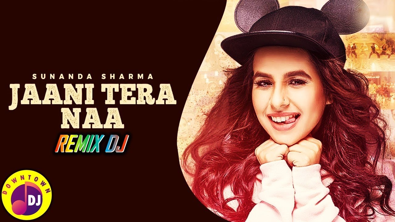JAANI TERA NAA - MERI MUMMY NU PASAND NAIYO TU - SUNANDA SHARMA - REMIX ...