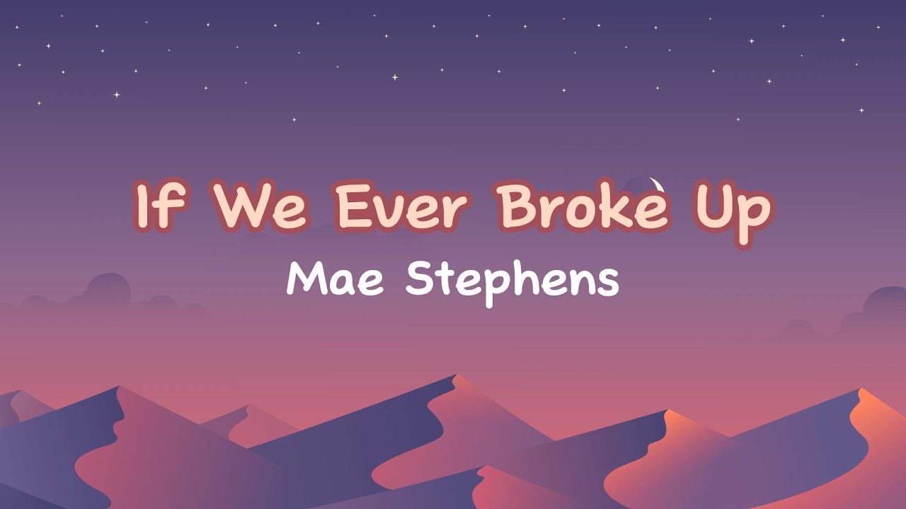 Mae Stephens - If We Ever Broke Up (Lyric Video) - YouTube