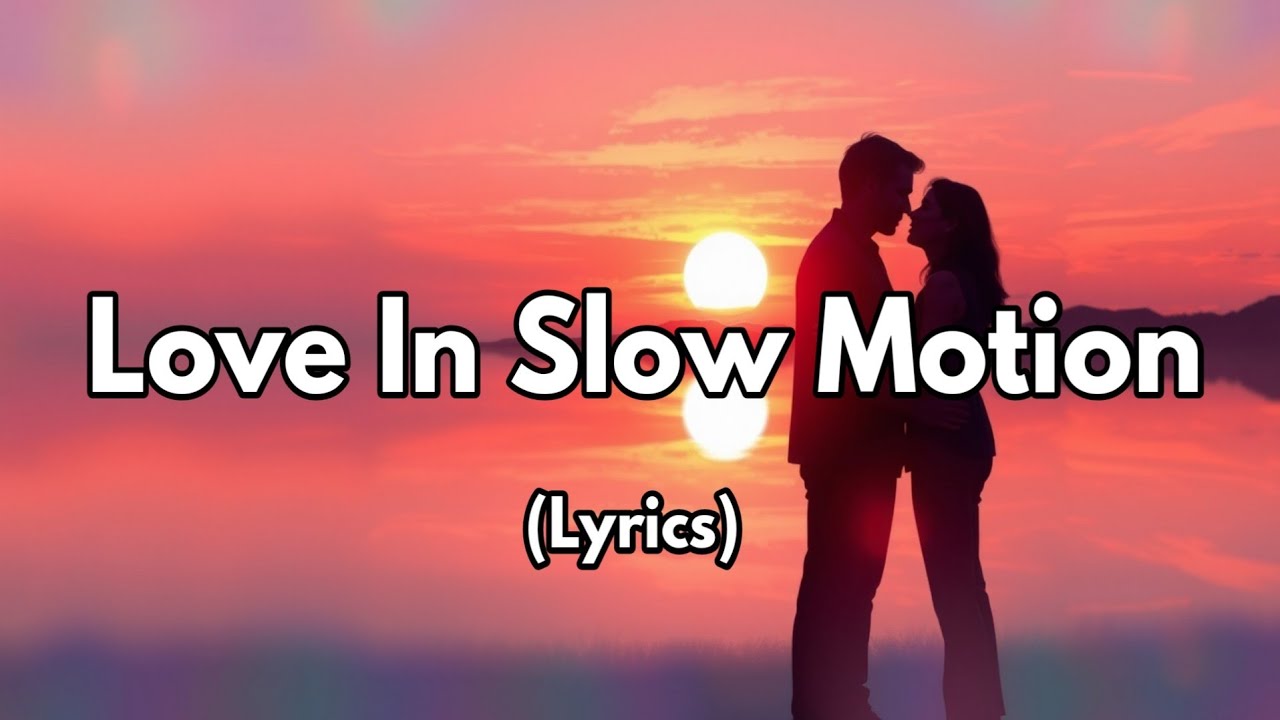 Love in Slow Motion – A Romantic Song About Savoring Every Moment ...