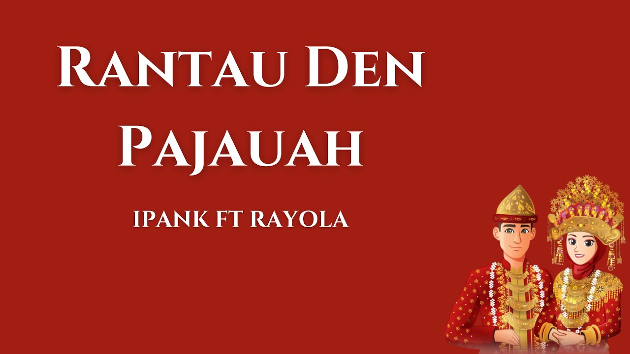 RANTAU DEN PAJAUAH || IPANK -RAYOLA || LIRIK - YouTube