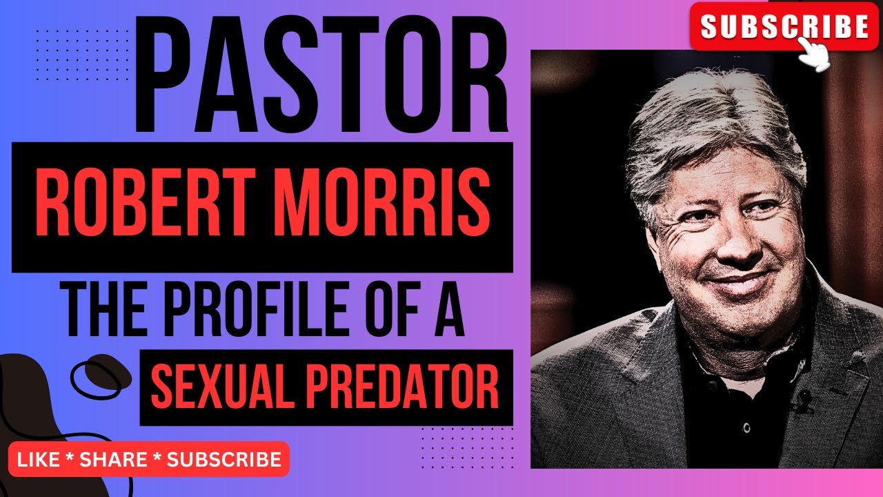 Pastor Robert Morris | The Profile of a Sexual Predator | 5 Stages of ...