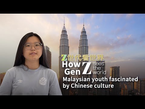 How Gen Z sees the world: Malaysian youth fascinated by Chinese culture ...