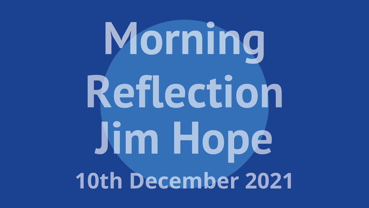 Morning Reflection from Jim Hope 10th December 2021 - YouTube
