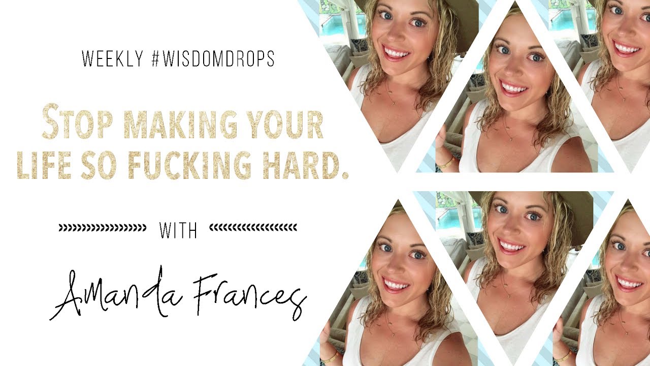 Stop Making Your Life So Effing Hard. | Amanda Frances - YouTube