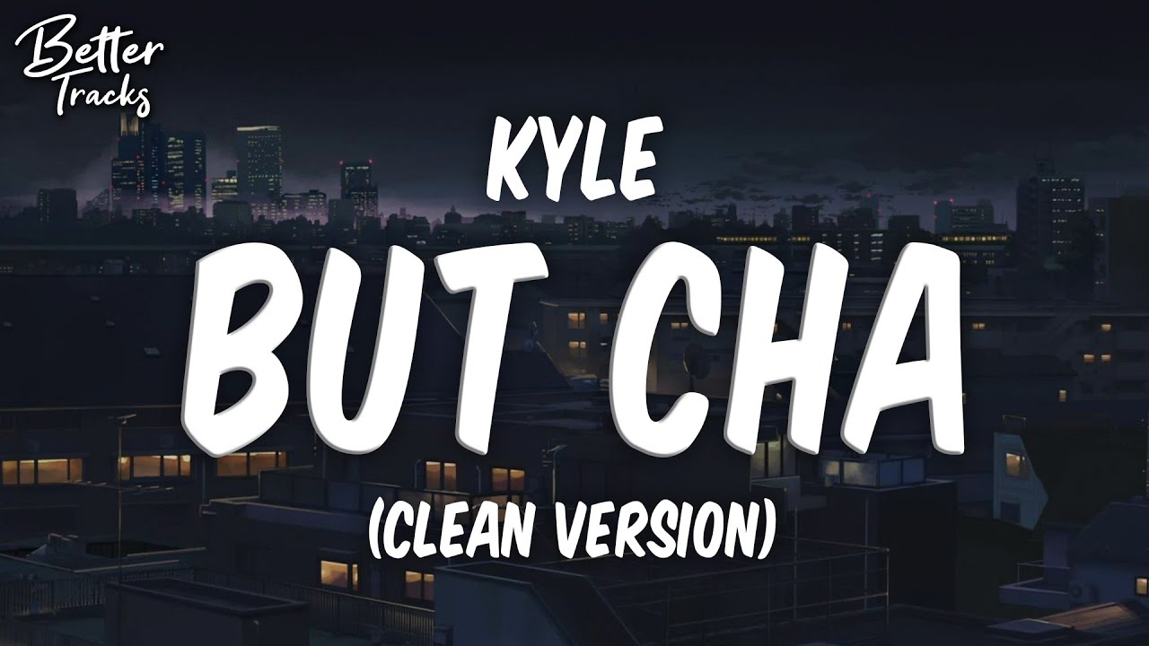 KYLE - But Cha (Clean) (Lyrics) 🔥 (But Cha Clean)
