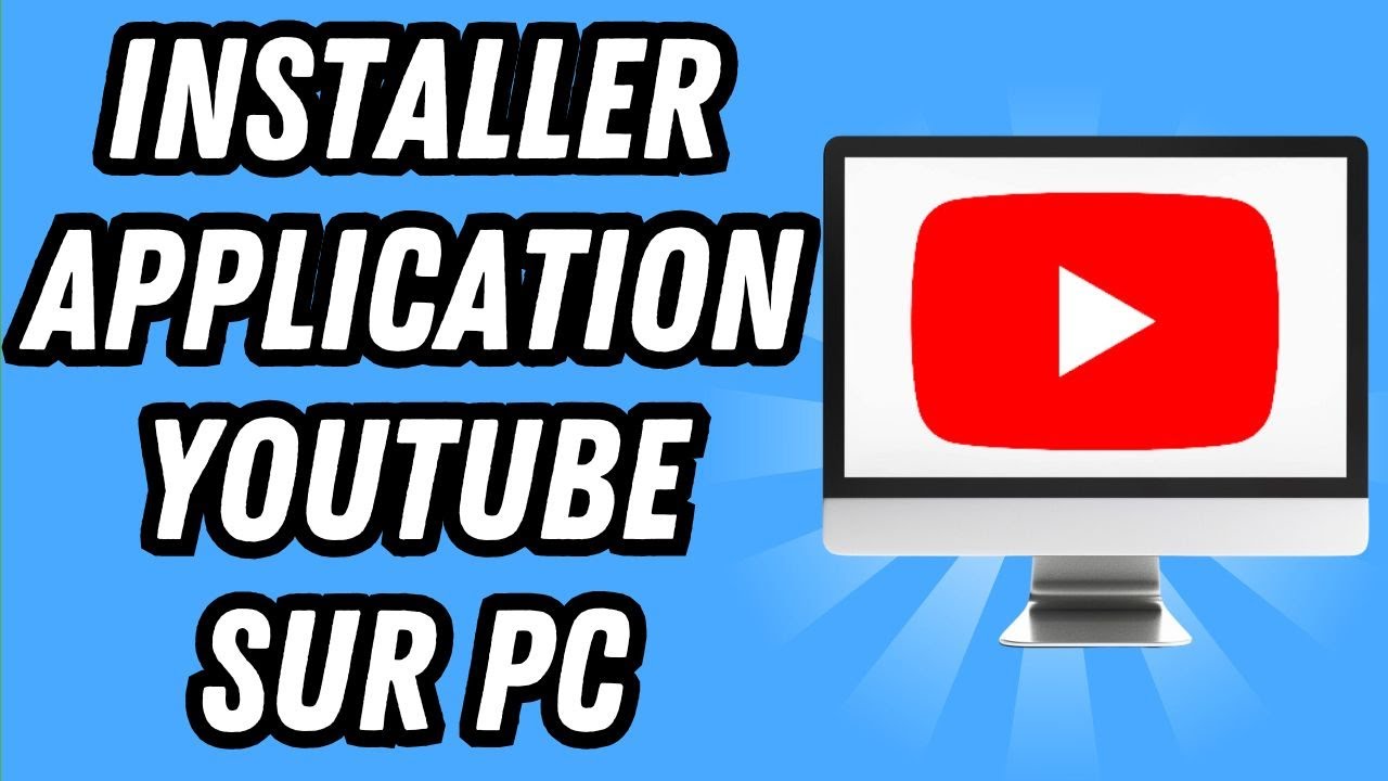 Comment installer application Youtube sur PC (GUIDE COMPLET) - YouTube