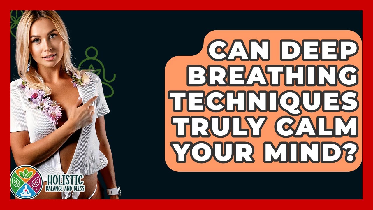 Can Deep Breathing Techniques Truly Calm Your Mind? - Holistic Balance ...