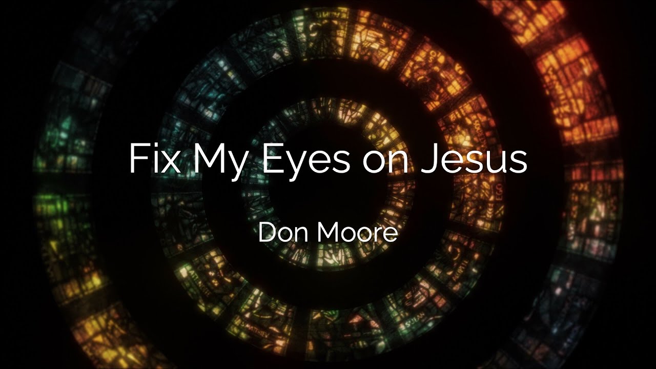 Fix My Eyes of Jesus (lyrics) - YouTube