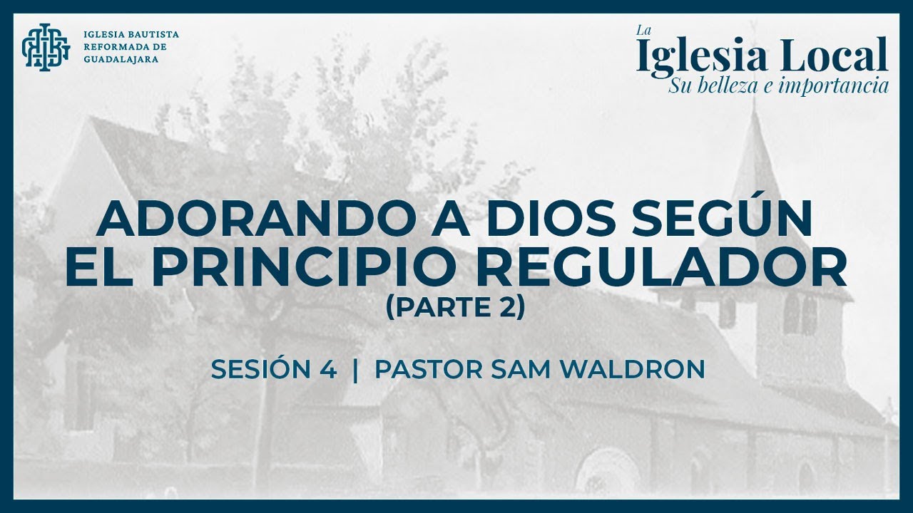 Sesión 4. Adorando a Dios según el principio regulador (parte 2 ...