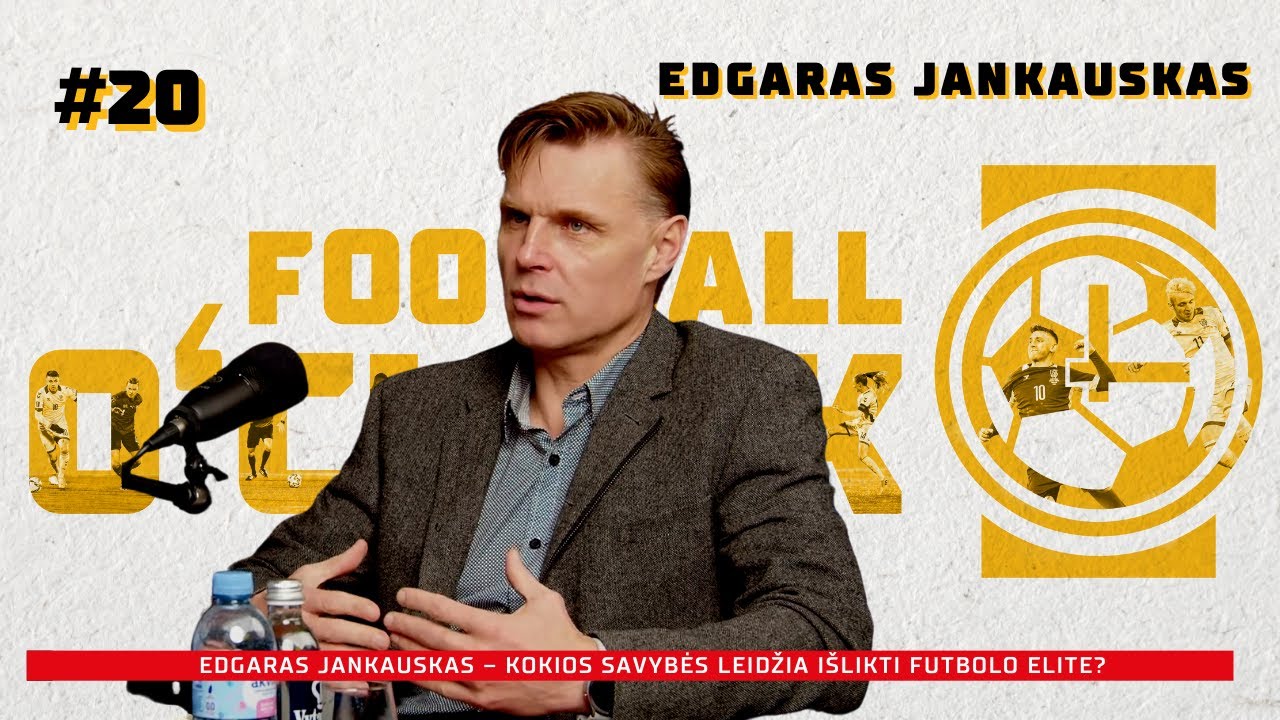 Football O’clock | Edgaras Jankauskas – Kokios savybės leidžia išlikti ...