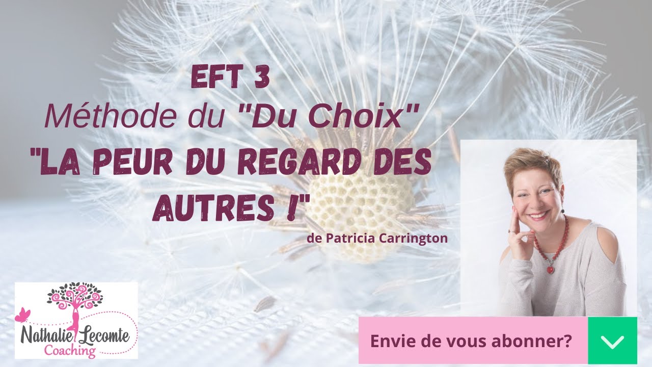 EFT 3 Méthode "du Choix" de Patricia Carrington. La peur du regard des ...