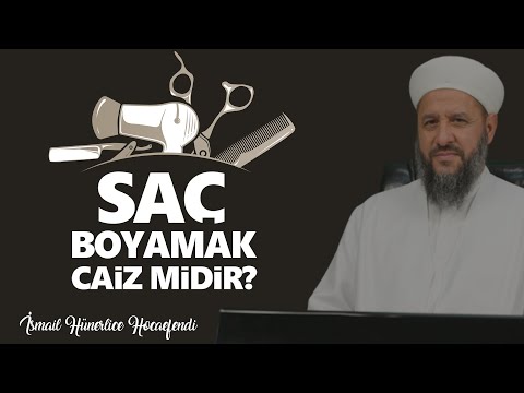 SAÇ BOYAMAK CAİZ MİDİR? - İsmail Hünerlice Hocaefendi